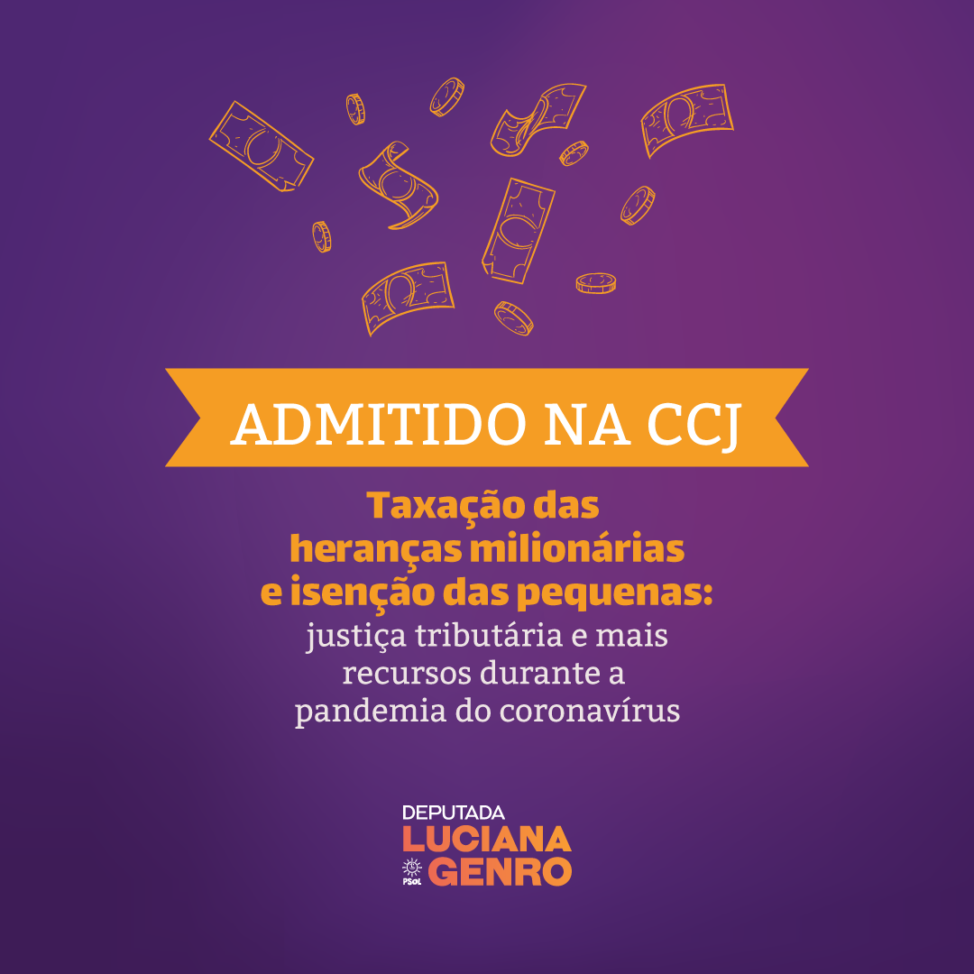 Ccj Admite Projeto Da Deputada Luciana Genro Psol Para Taxar Heranças